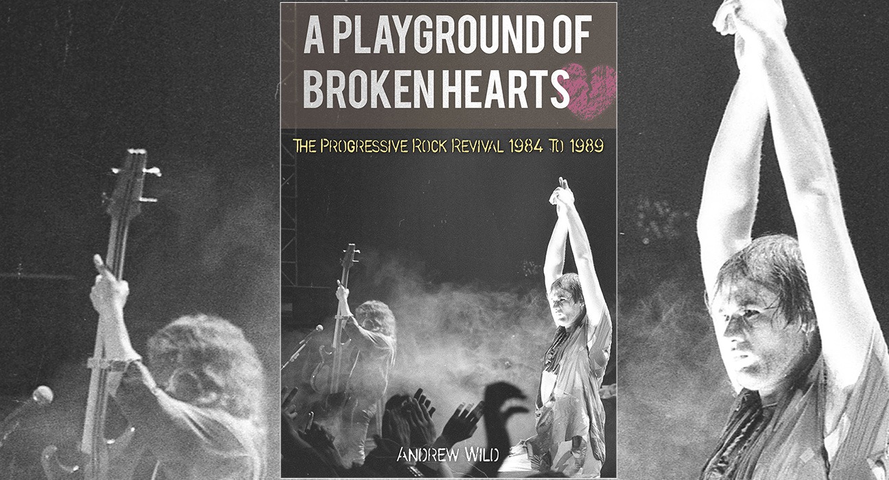 New book 'A Playground Of Broken Hearts – The Progressive Rock Revival ...